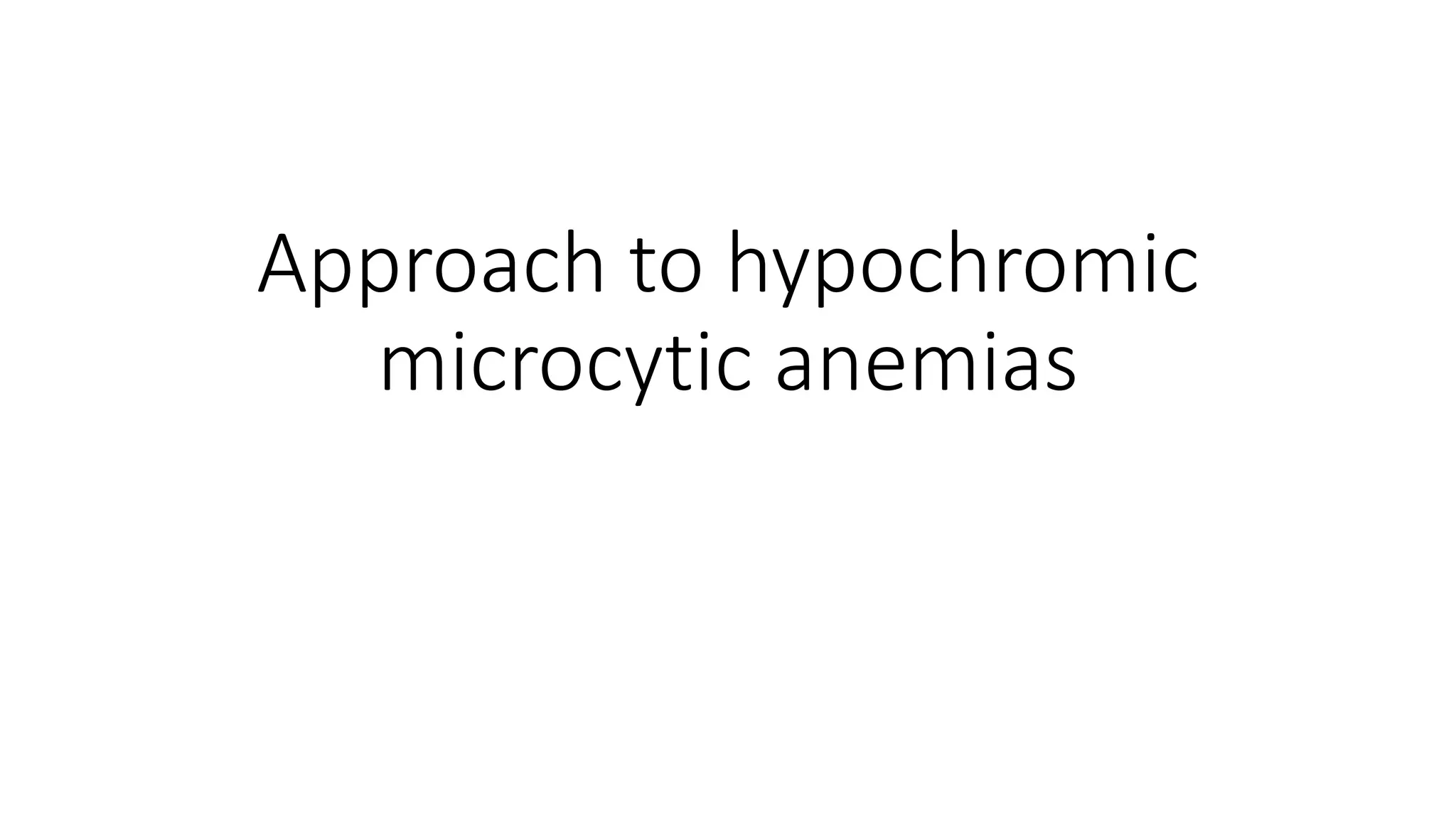 Approach to hypochromic microcytic anemias.pptx