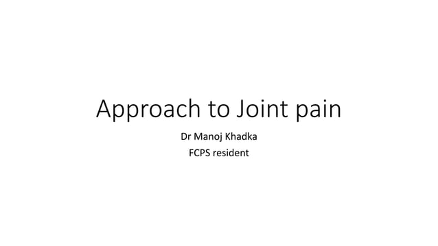 Approach to Joint pain_Dr Manoj.pptxnepal civil | PPT