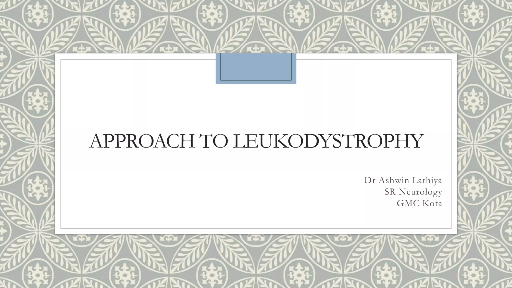 Approach to Leukodystrophy | PPTX