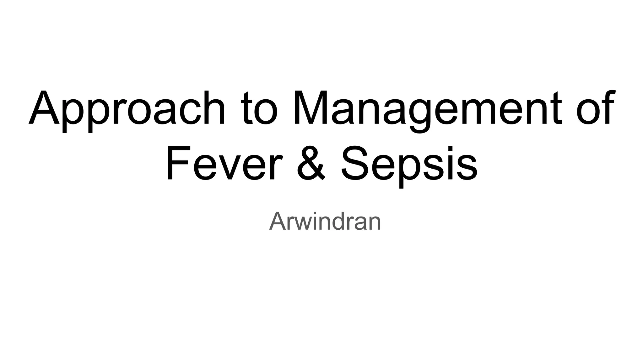 Approach to Management of Fever & Sepsis (2) copy.pptx