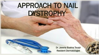 APPROACH TO NAIL DYSTROPHY FINAL..Everything about the nail.pptx