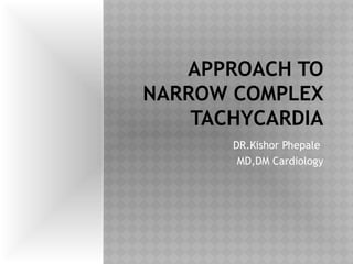 APPROACH TO NARROW COMPLEX TACHYCARDIA.pptx