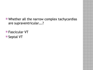APPROACH TO NARROW COMPLEX TACHYCARDIA.pptx