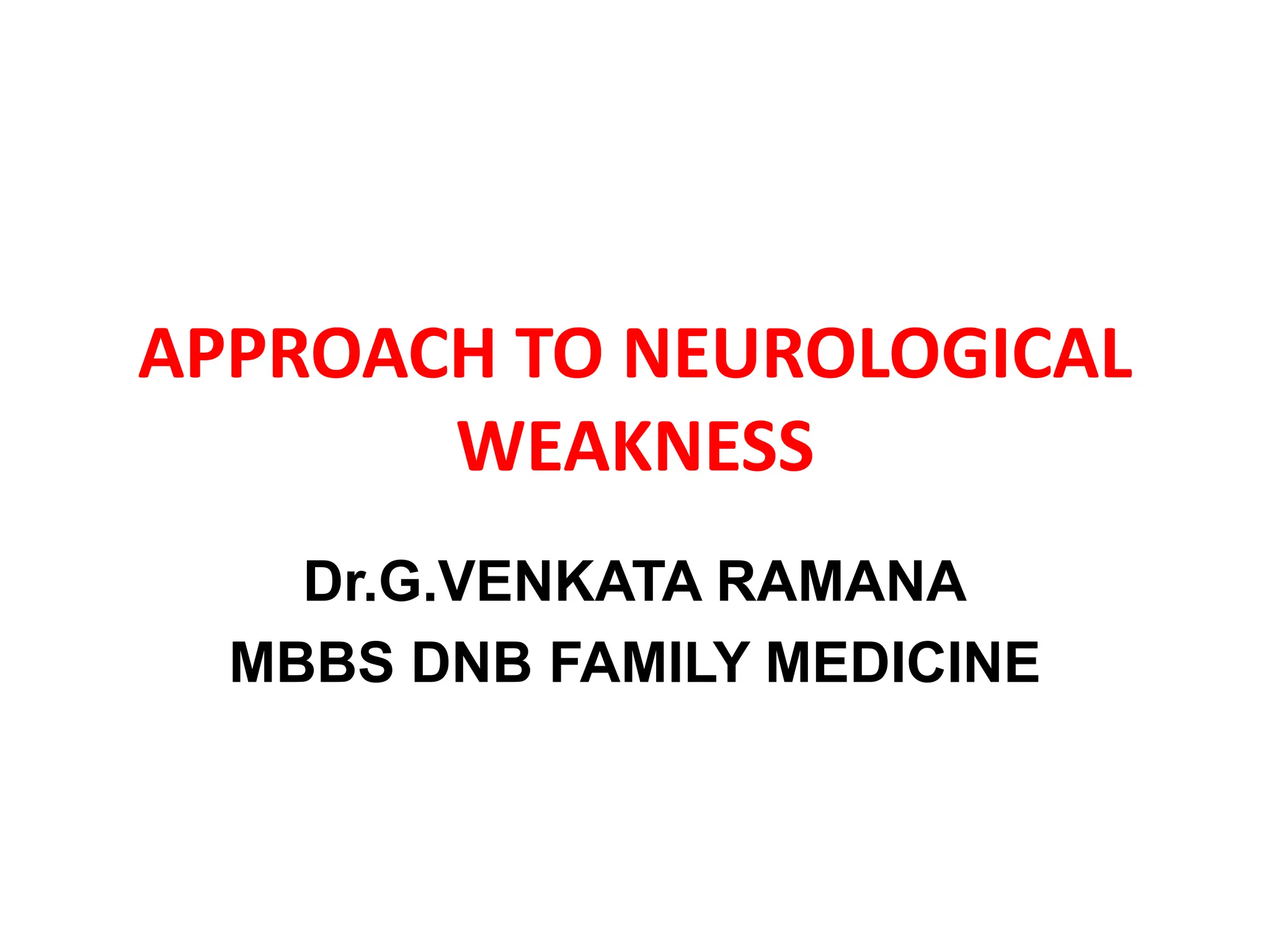 APPROACH TO NEUROLOGICAL WEAKNESS.pptx
