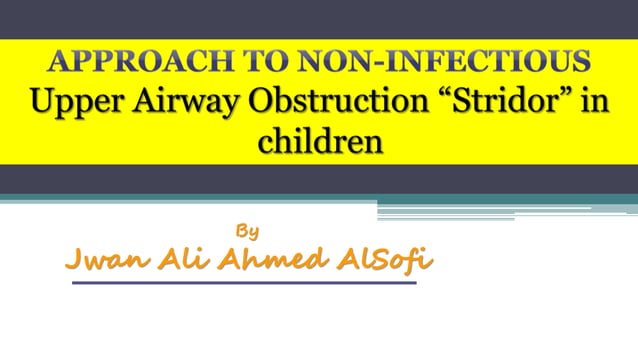 Approach to non-infectious Upper Airway Obstruction “Stridor” in ...