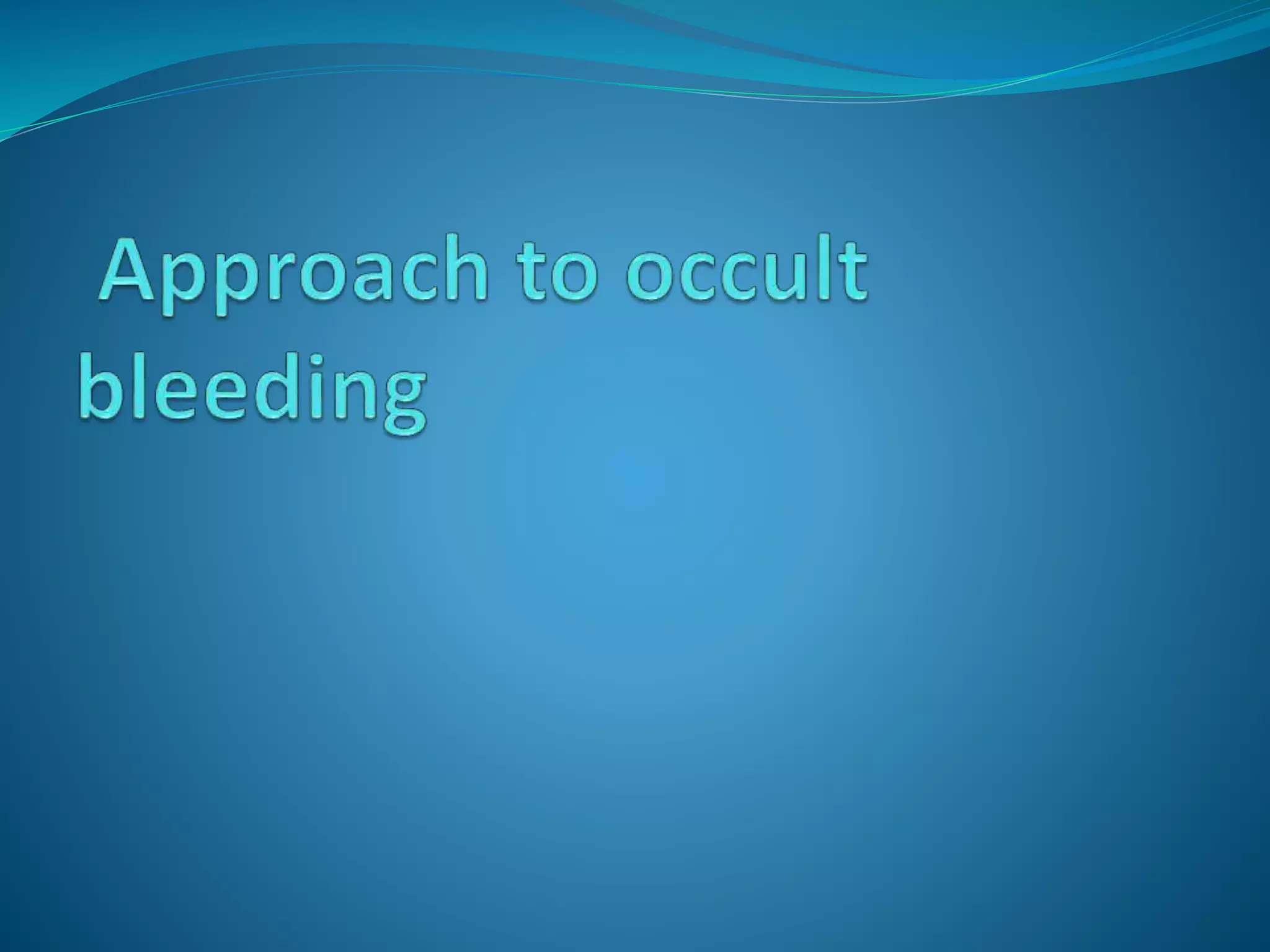 Approach to occult bleeding | PPTX