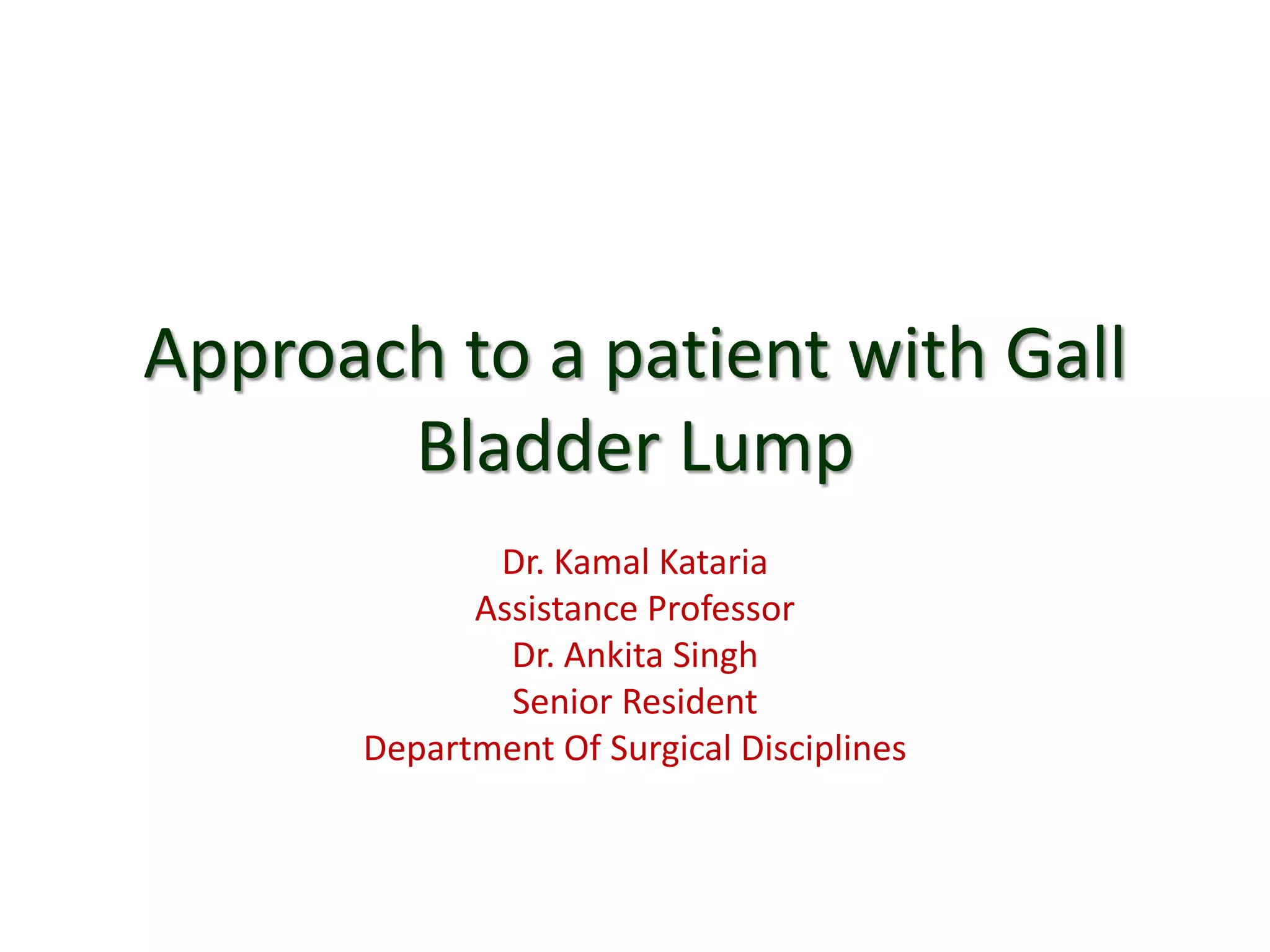 Approach to patient with gall bladder lump | PPTX