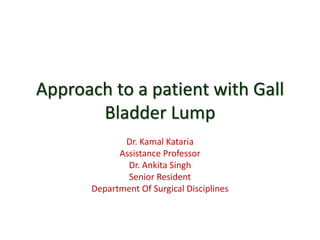 Approach to patient with gall bladder lump | PPTX