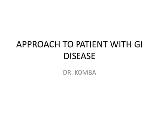 APPROACH TO PATIENT WITH GI DISEASE (2)-3.ppt
