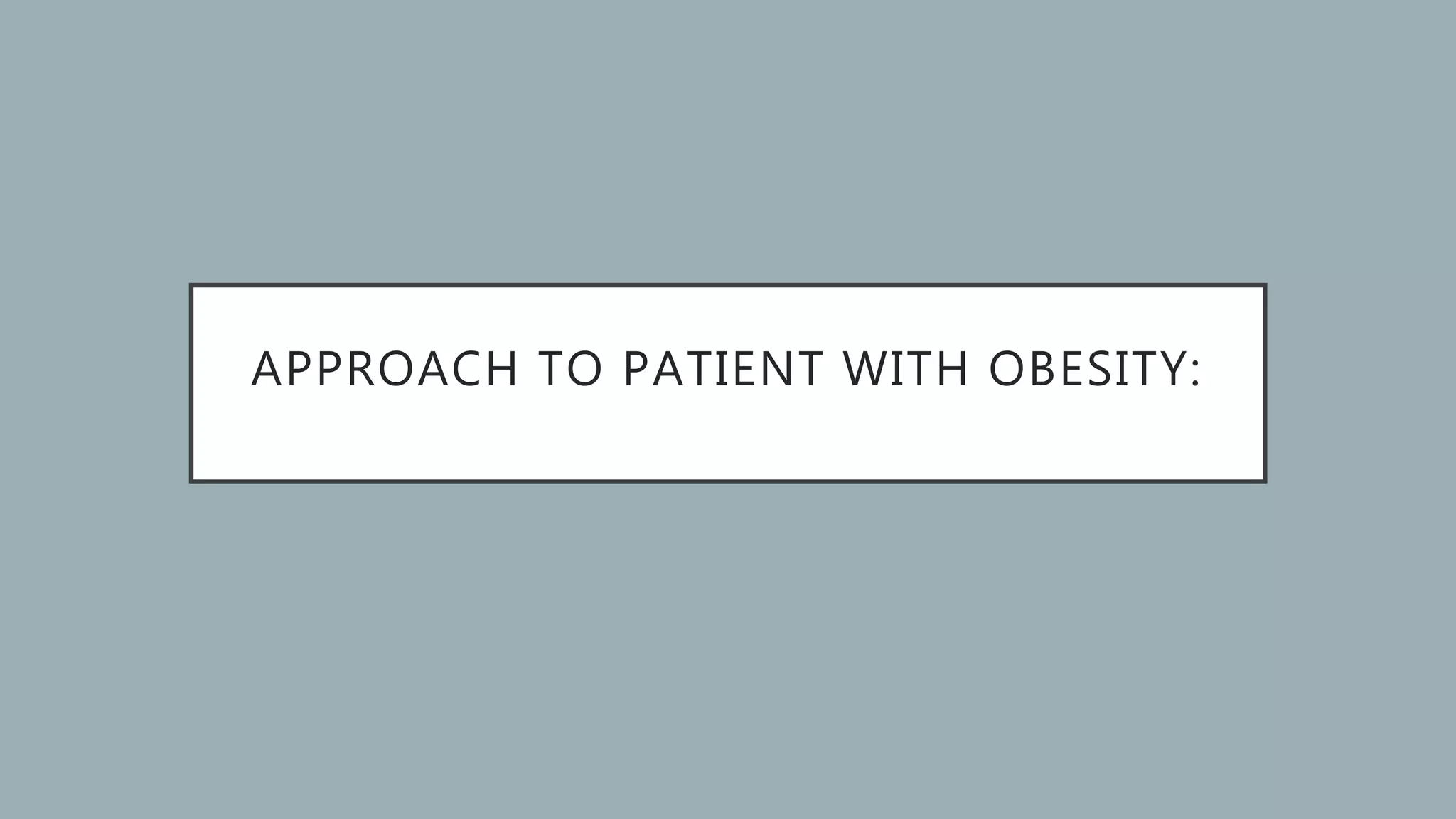 Approach to patient with obesity | PPTX