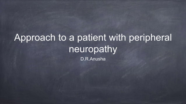 Approach to patient with peripheral neuropathy | PPT