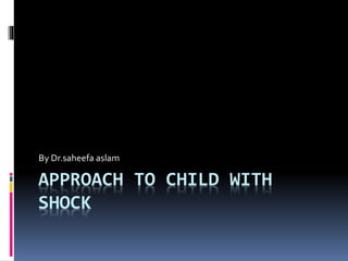 Approach to child with shock | PPTX | First Aid | Injuries