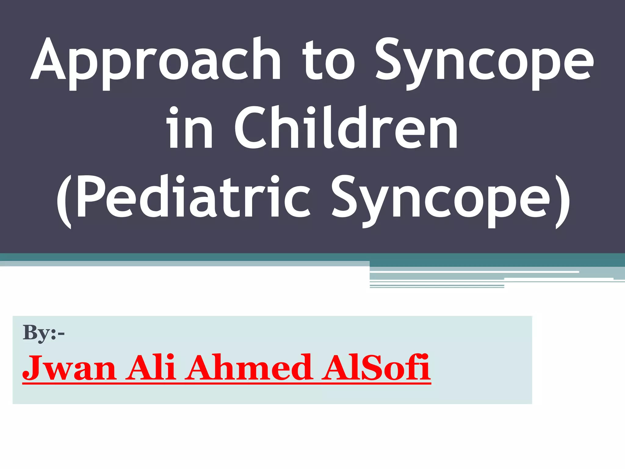 Approach to Syncope in Children (Pediatric Syncope).pptx