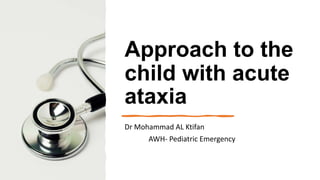 Approach to the child with acute ataxia | PPTX