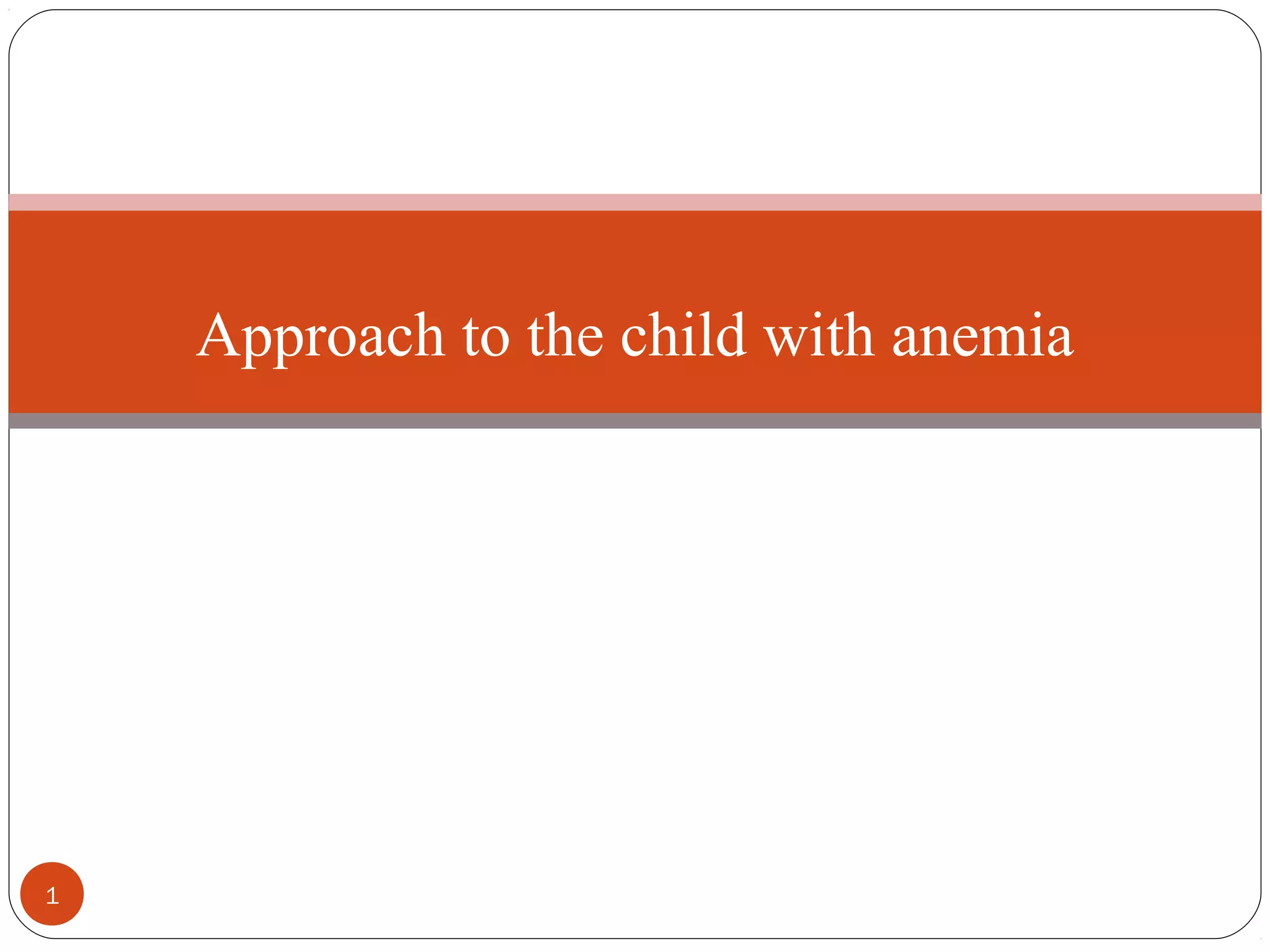 Approach to the child with anemia | PPT | Blood Disorders | Diseases ...