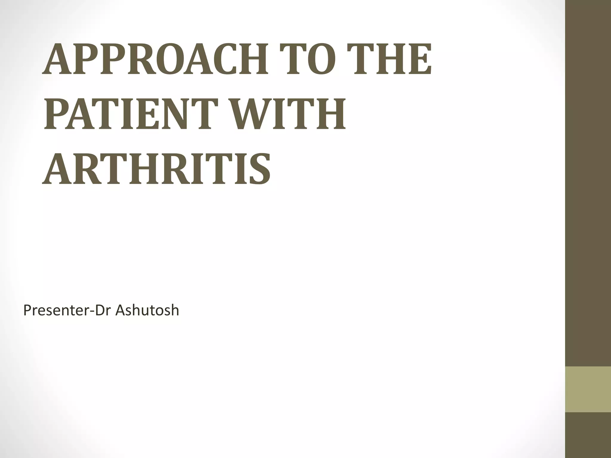 Approach to the patient with arthritis | PPTX