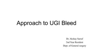 Approach to Upper GI Tract Bleed (UGI Bleed).pptx