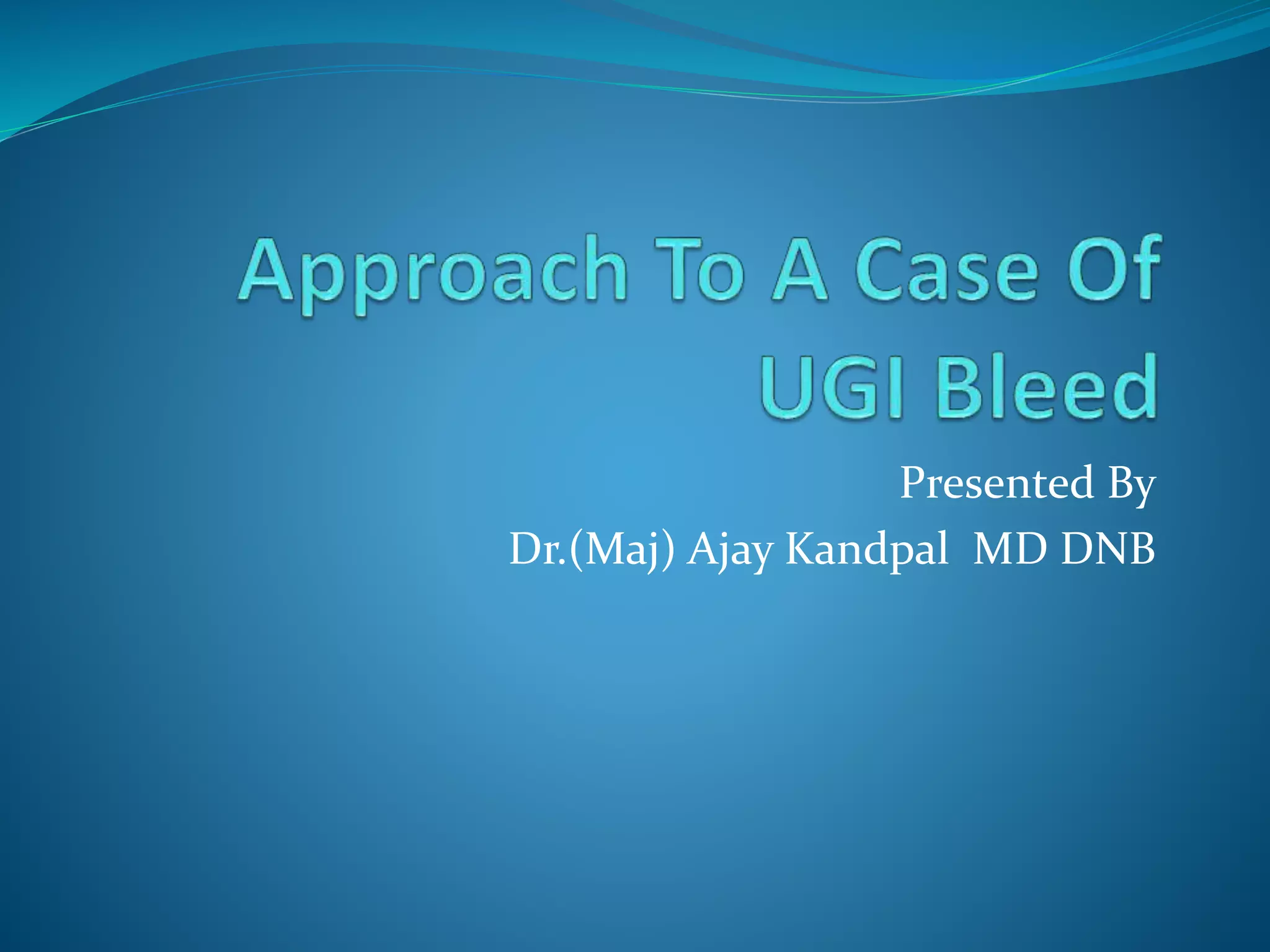 Approach to UGI bleed Dr Kandy | PPTX
