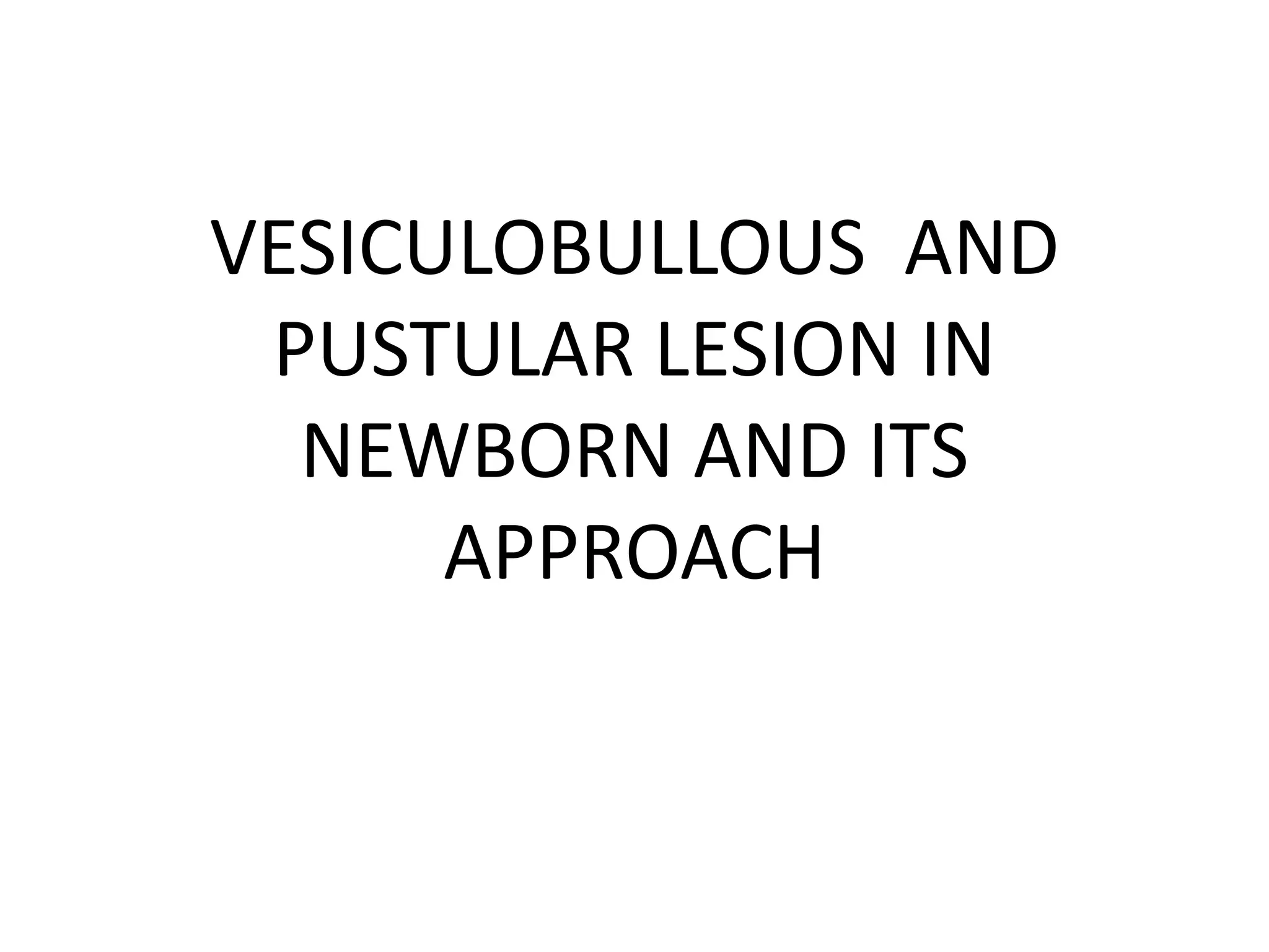 Approach to vesiculo bullous papular lesion in neonates | PPTX
