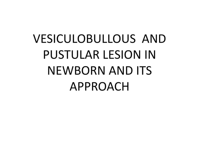 Approach to vesiculo bullous papular lesion in neonates | PPTX | Skin ...