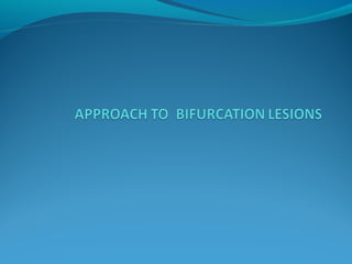 Approach to coronary bifurcation lesions | PPT