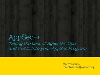 AppSec++ Take the best of Agile, DevOps and CI/CD into your AppSec Program | PPT