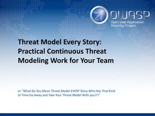 "Threat Model Every Story": Practical Continuous Threat Modeling Work ...