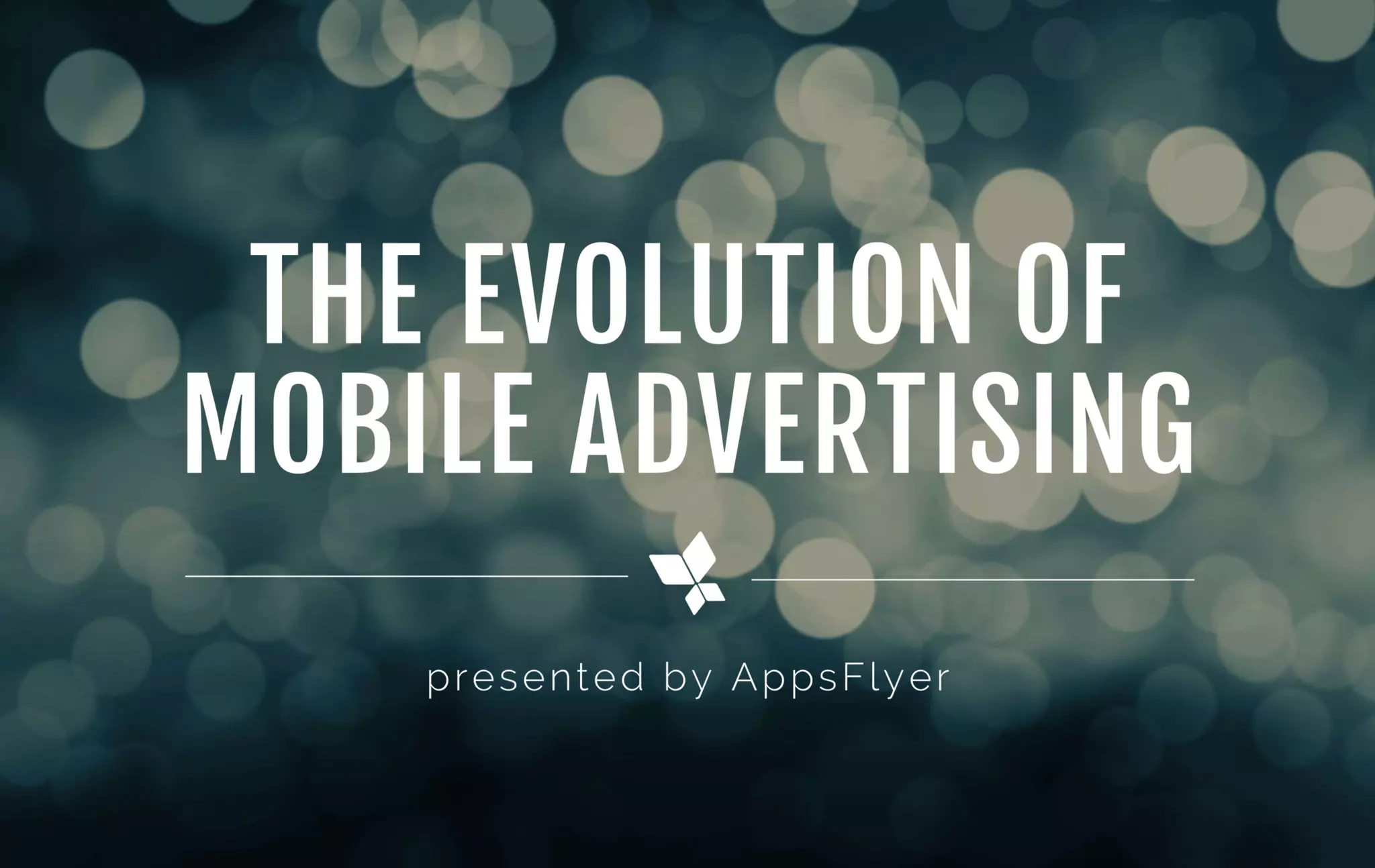 The Evolution of Mobile Advertising - AppsFlyer Presentation at Israel Monetization Summit | PPTX