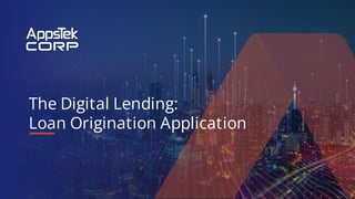 The Digital Lending Loan Origination Application | AppsTek Corp | PPT