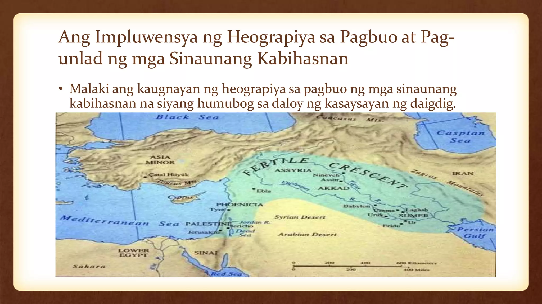 ARALIN 3: ANG IMPLUWENSIYA NG HEOGRAPIYA SA PAGBUO AT PAGUNLAD NG MGA SINAUNANG KABIHASNAN SA ...