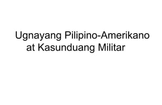 Ugnayang Pilipino-Amerikano at Kasunduang Militar | PPT