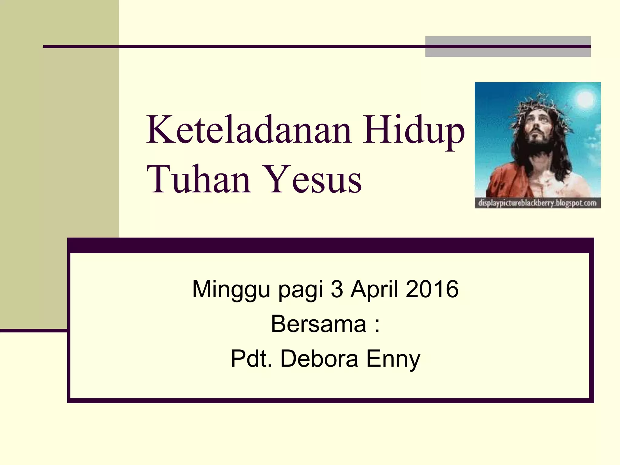Apr 3 pagi (keteladanan hidup Tuhan Yesus) | PPTX