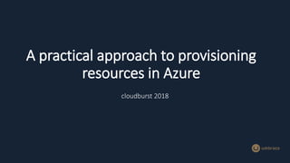 A practical approach to provisioning resources in azure | PPT