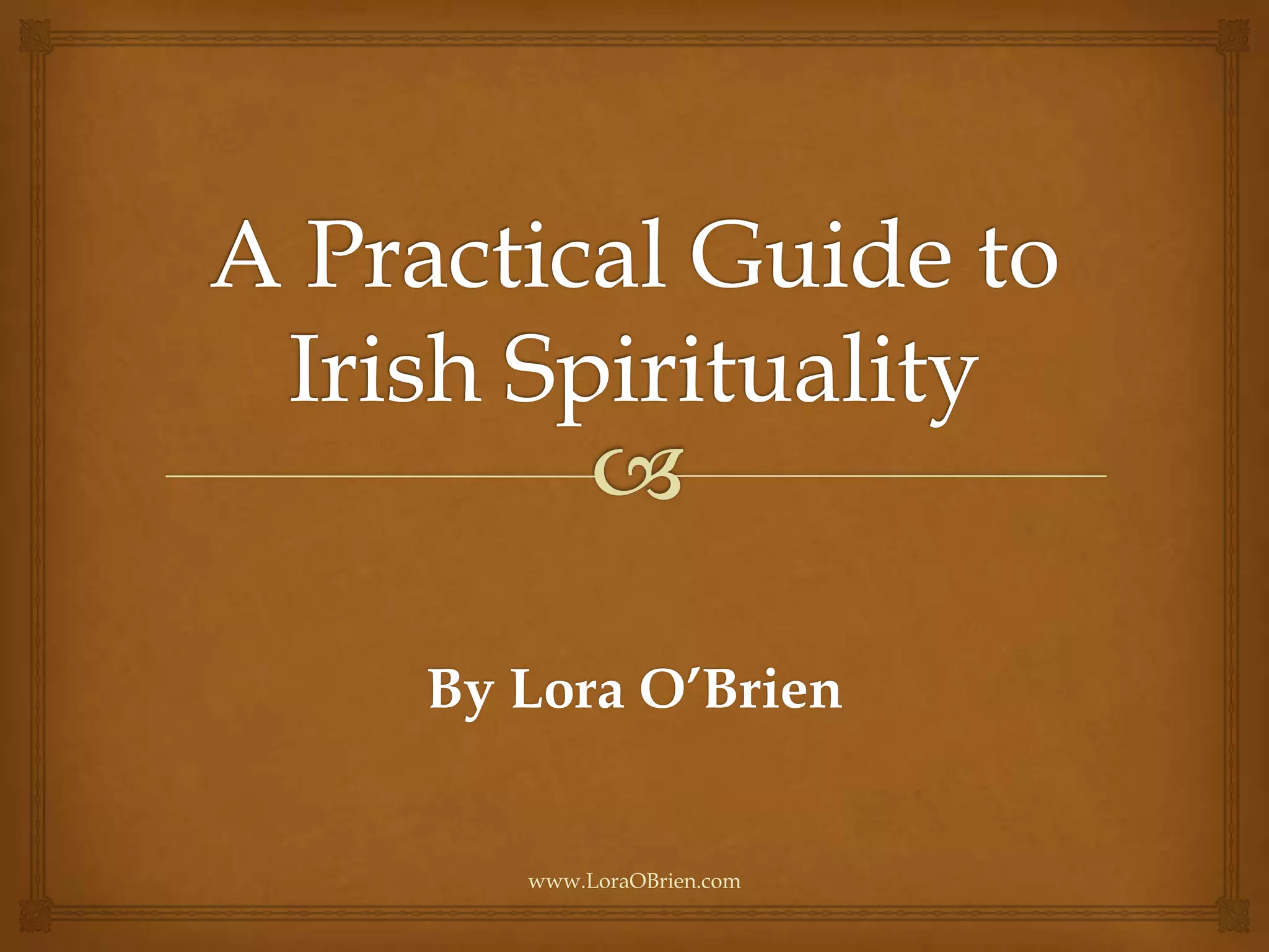 A Practical Guide to Irish Spirituality by Lora OBrien | PPTX