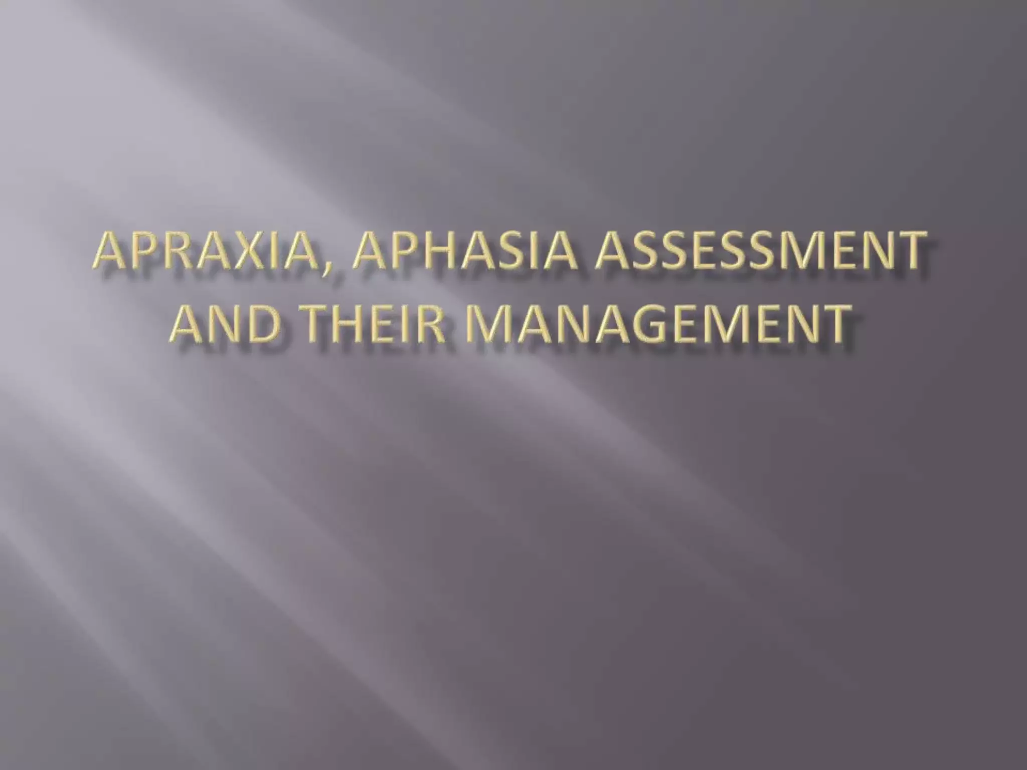 Apraxia, aphasia assessment and their management | PPTX