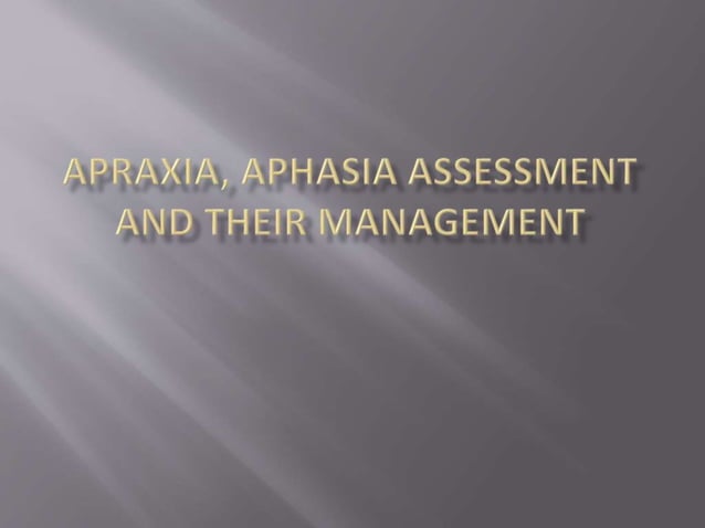 Apraxia, aphasia assessment and their management | PPTX