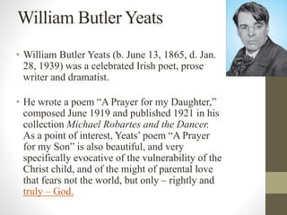 A Prayer For My Daughter by W.B. Yeats Prepared by Kaushal Desai | PPTX