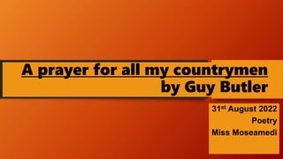 A prayer to all my countrymen by Guy Butler.pptx