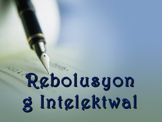 Ap rebolusyong intelektwal | PPT