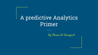 A predictive analytics primer by thomas h. davenport | PPT