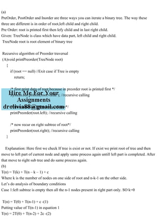 (a)PreOrder, PostOrder and Inorder are three ways you can iterate .pdf
