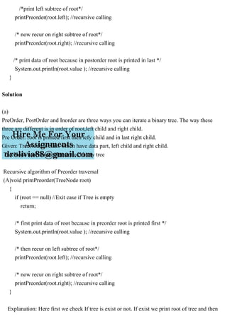 (a)PreOrder, PostOrder and Inorder are three ways you can iterate .pdf