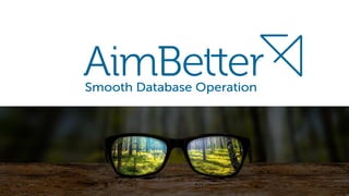Aimbetter - Smooth Database Operation | PPT