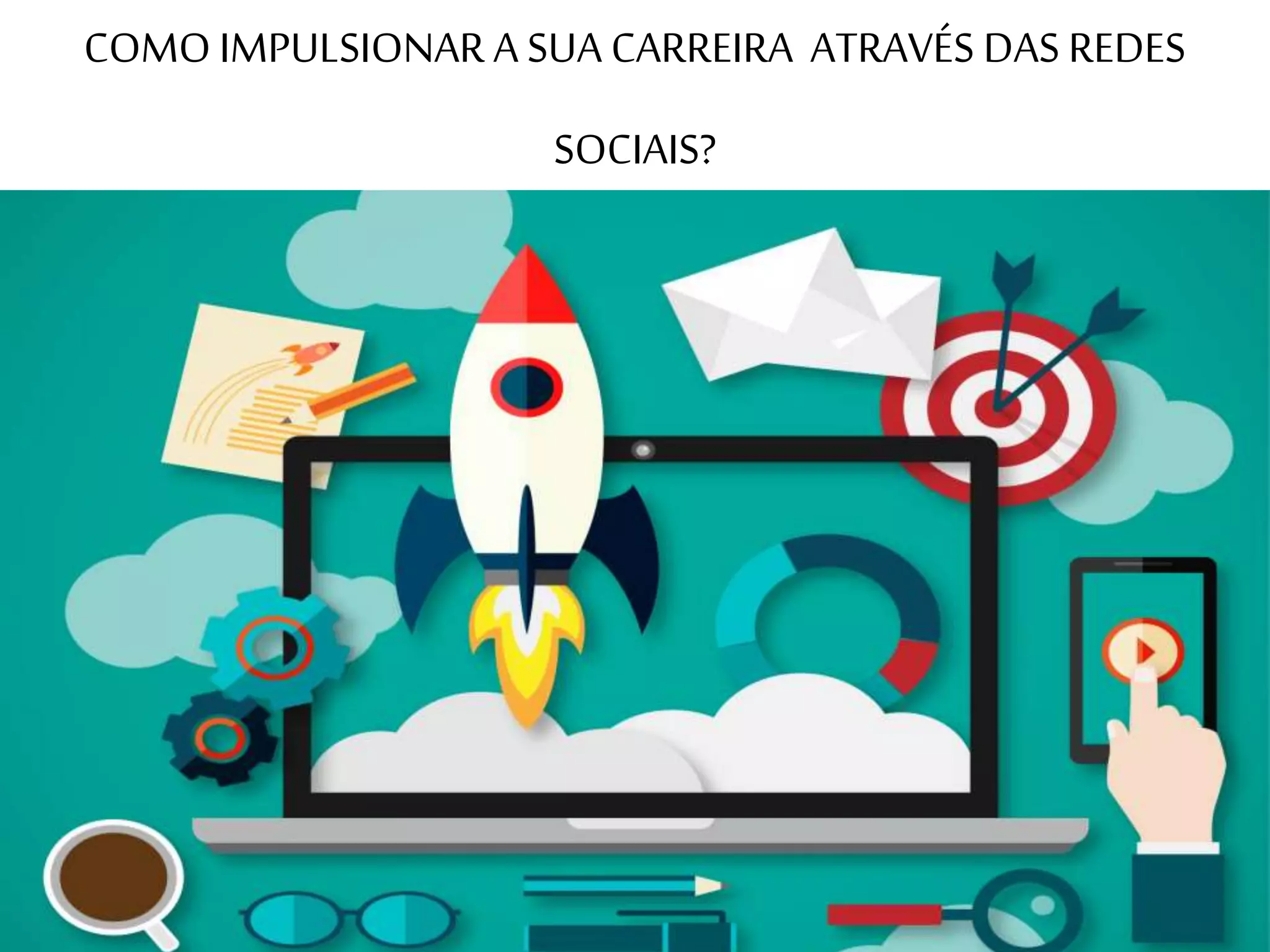 Como impulsionar a sua carreira atraves das redes sociais? | PPT
