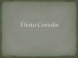 Apresentação efeito coriolis | PPTX