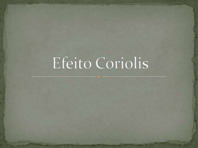 Apresentação efeito coriolis | PPT