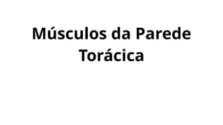 Apresentação Anatomia Músculos da parede torácica | PPTX