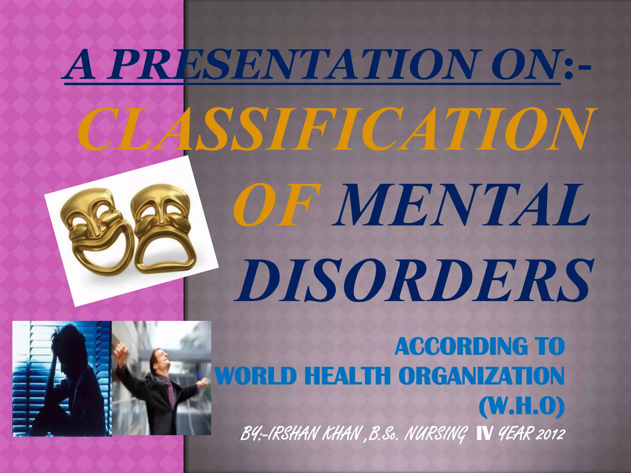 A presentation on classification of mental disorders | PPTX