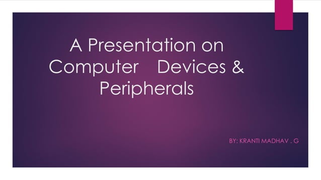 A Presentation on Computer Devices & Peripherals | PDF | Computer Peripherals | Computing