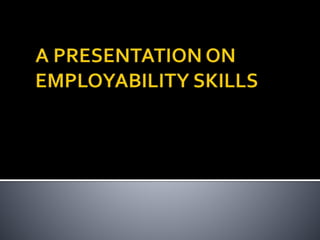 A presentation on employability skills | PPTX